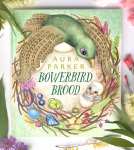 Bowerbird Brood – Aura Parker. – Just So Stories